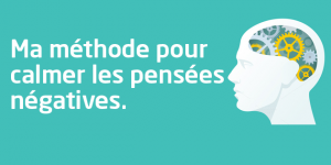 Comment calmer les pensées négatives